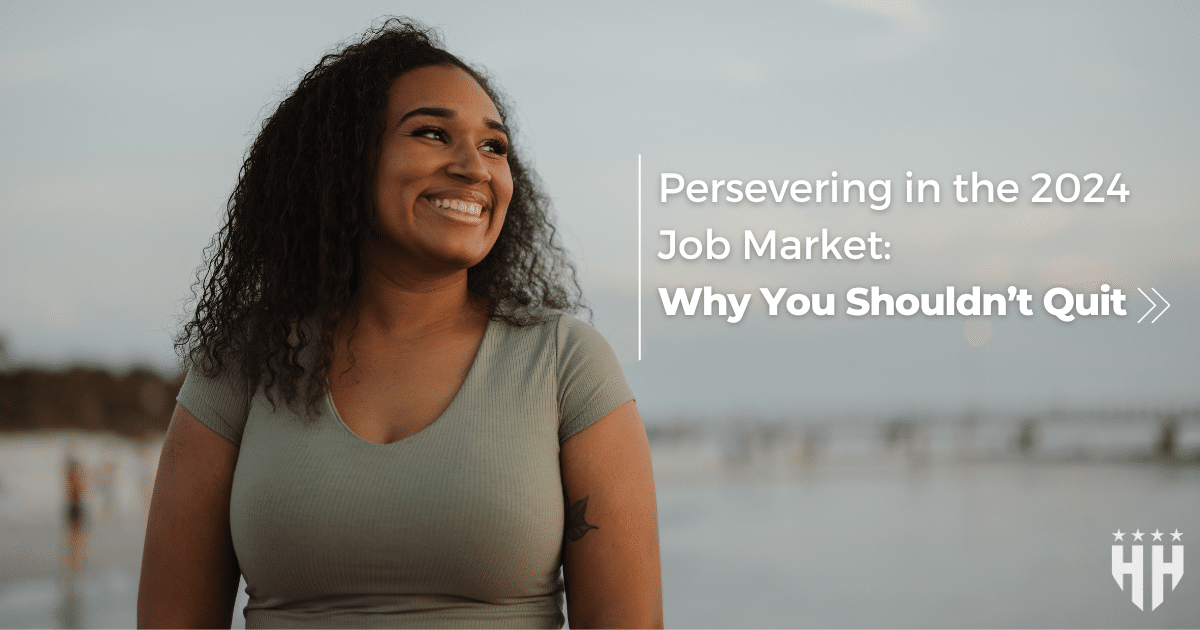 Persevering In The 2024 Job Market: Why You Shouldn't Quit | Hire ...