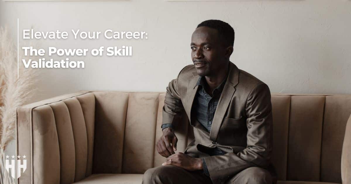 Elevate Your Career: The Power Of Skill Validation | Hire Heroes USA