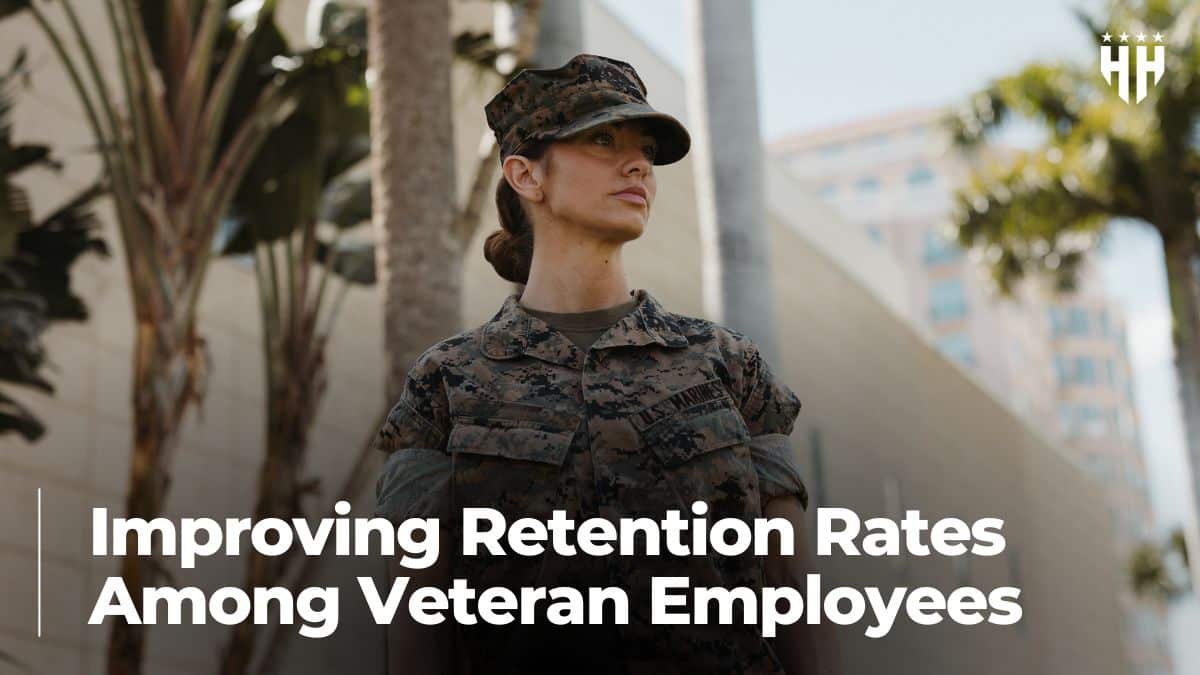 Improving Retention Rates Among Veteran Employees | Hire Heroes USA